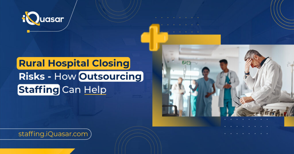 Rural Hospital Closing Risks - How Outsourcing Staffing Can Help ...