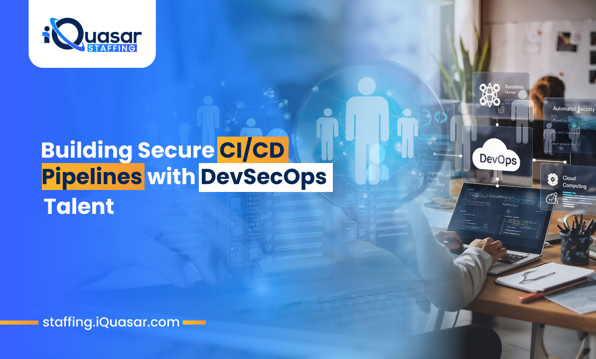 Building Secure CI/CD Pipelines with DevSecOps Talent - Staffing iQuasar
